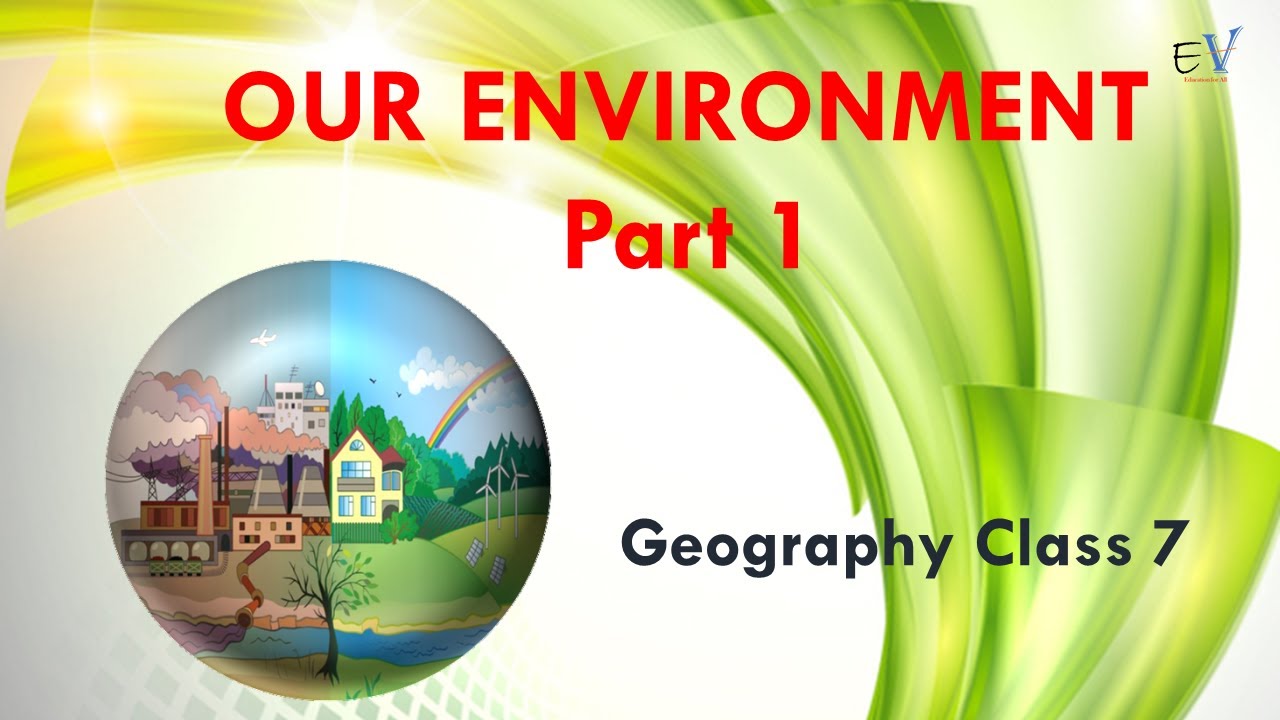 Class 7 Geography - Our Environment Part 1 - YouTube