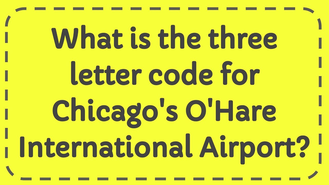 What is the three letter code for Chicago's O'Hare International ...