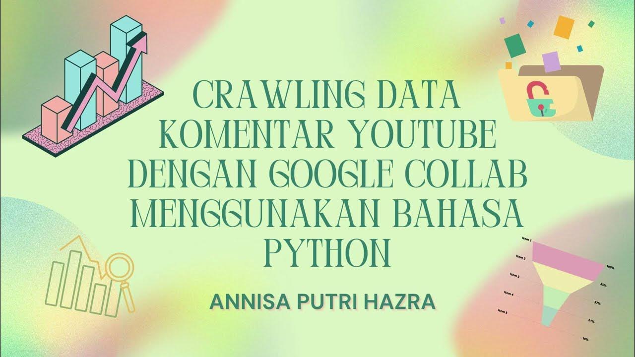 Crawling data komentar youtube dengan google collab menggunakan bahasa pemrograman python - YouTube