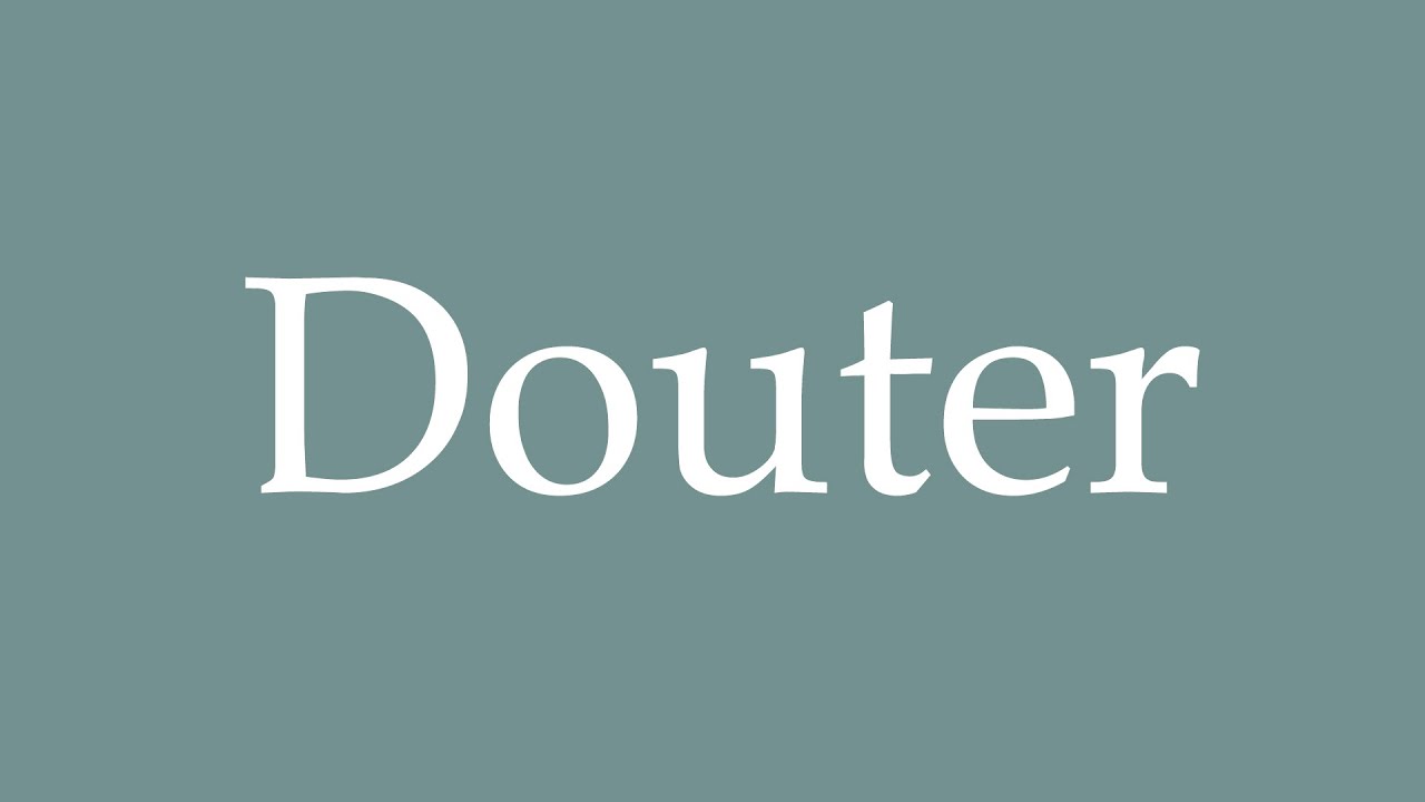 How to Pronounce ''Douter'' (Doubt) Correctly in French - YouTube