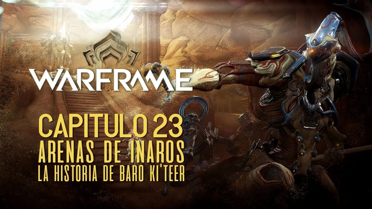 WARFRAME | ARENA DE INAROS, LA HISTORIA DE BARO KI'TEER - YouTube