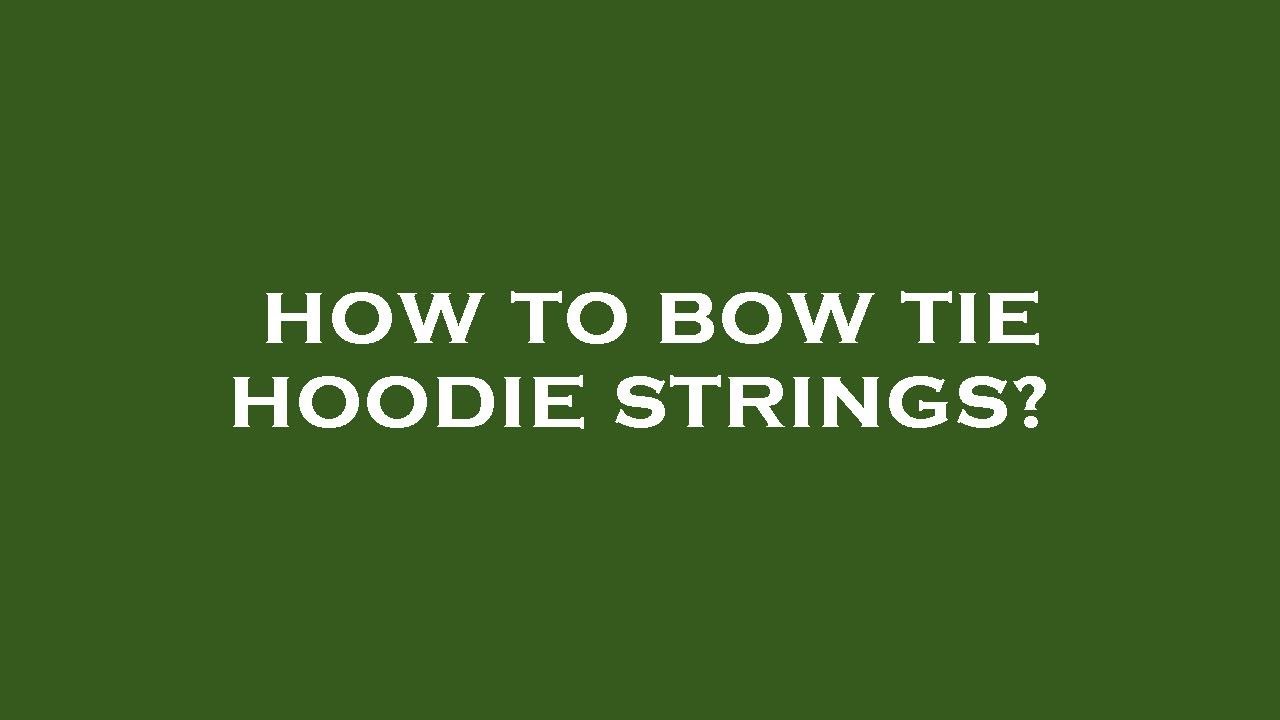 How to bow tie hoodie strings? - YouTube