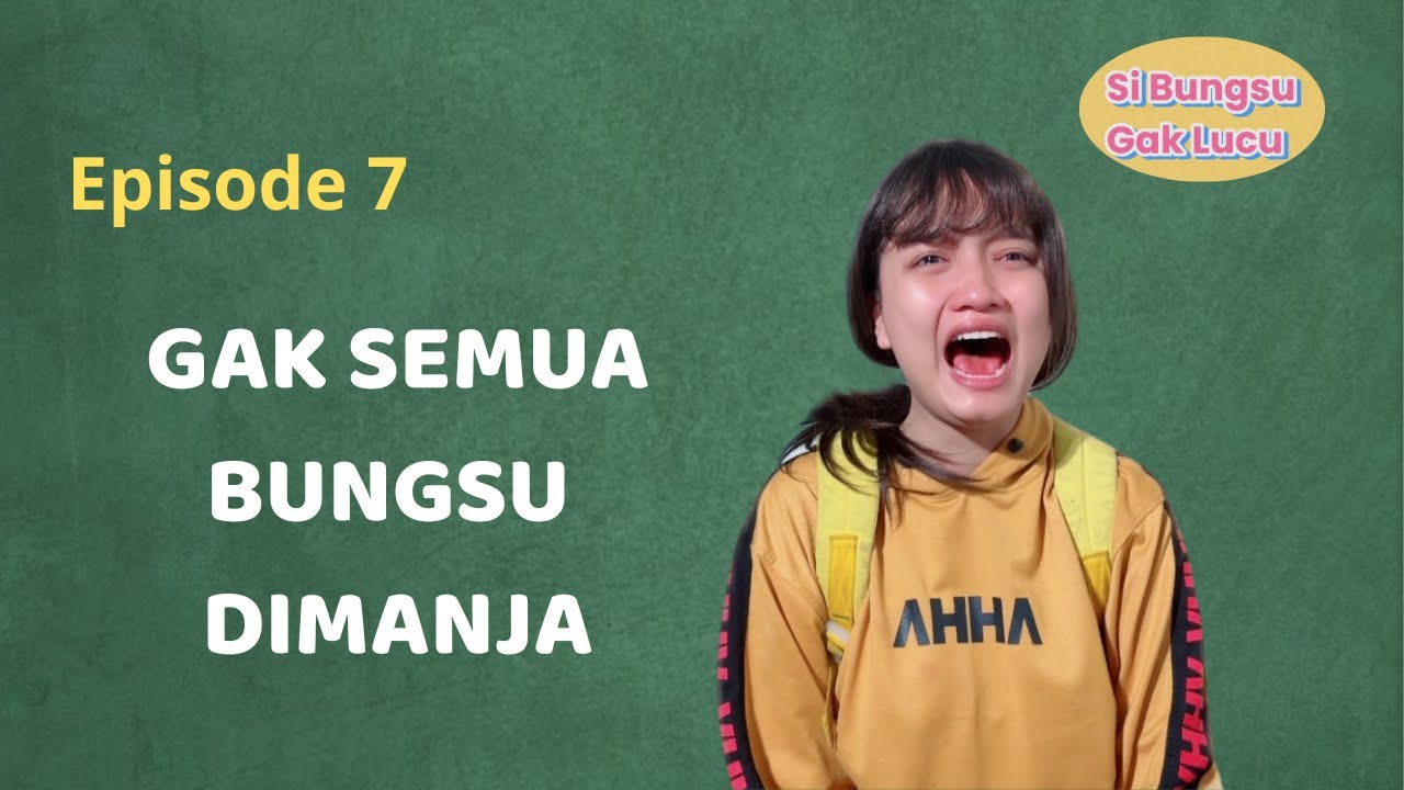 SI BUNGSU GAK LUCU | Eps. 7 "Gak Semua Bungsu Dimanja" - YouTube
