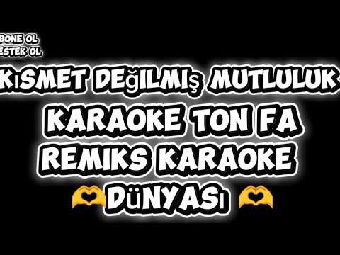 KISMET DEĞİLMİŞ MUTLULUK KARAOKE VERSİYONU TON fa   İYİ SEYİRLER