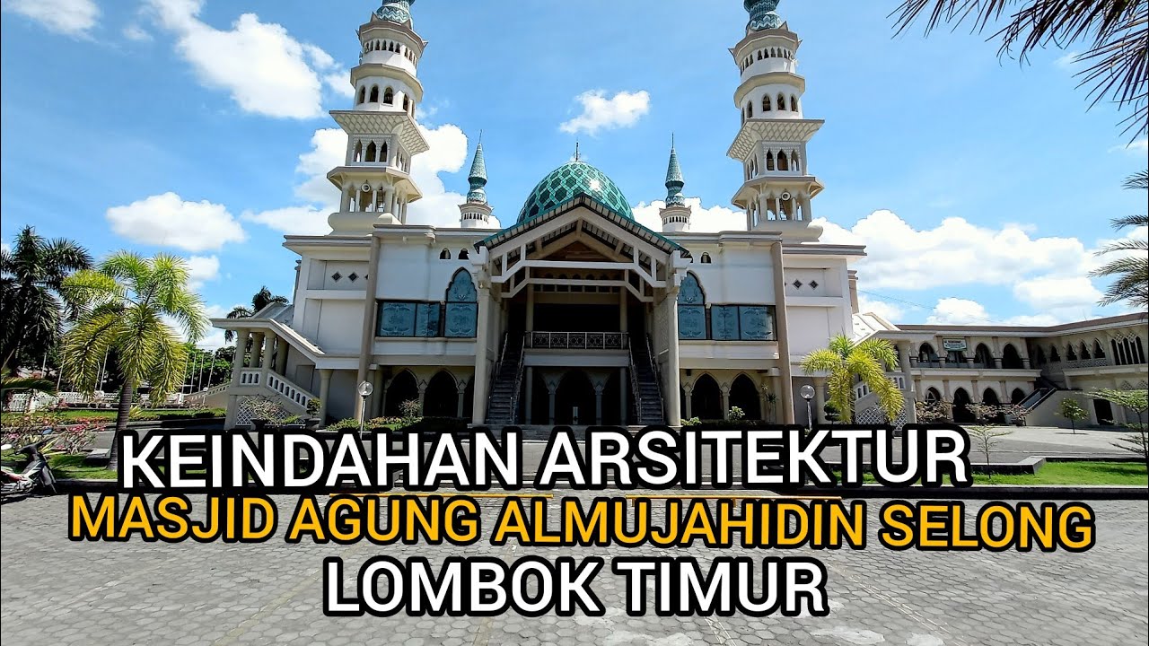 KEINDAHAN ARSITEKTUR MASJID AGUNG ALMUJAHIDI SELONG LOMBOK TIMUR - YouTube