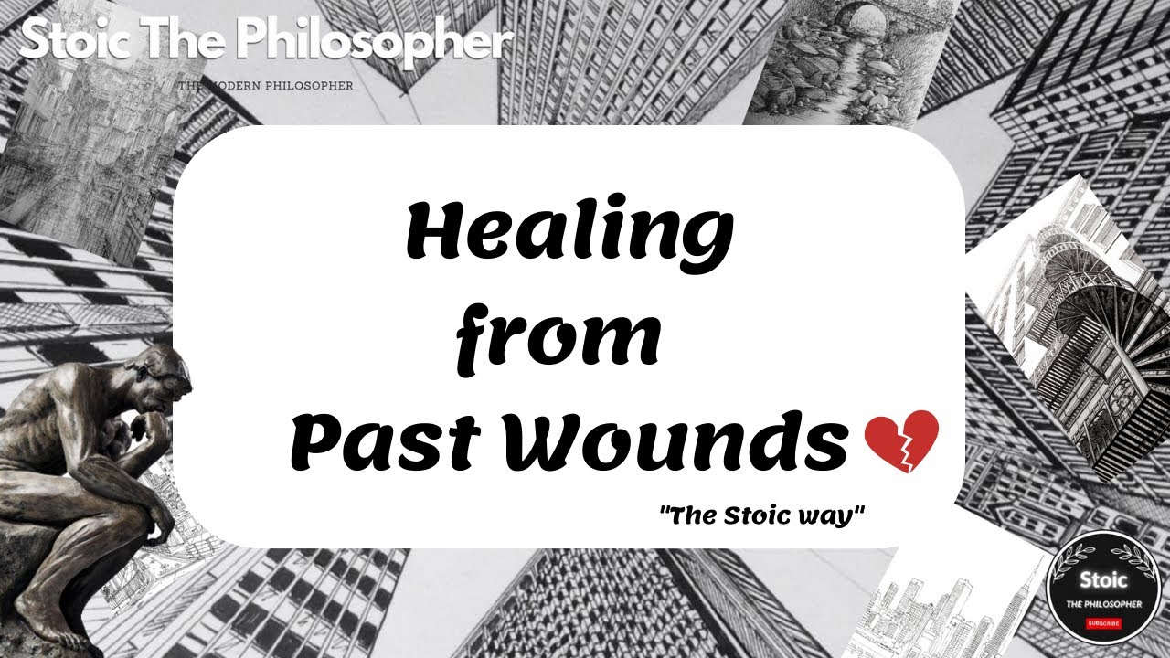 Healing from Past Wounds - The Stoic Way - YouTube
