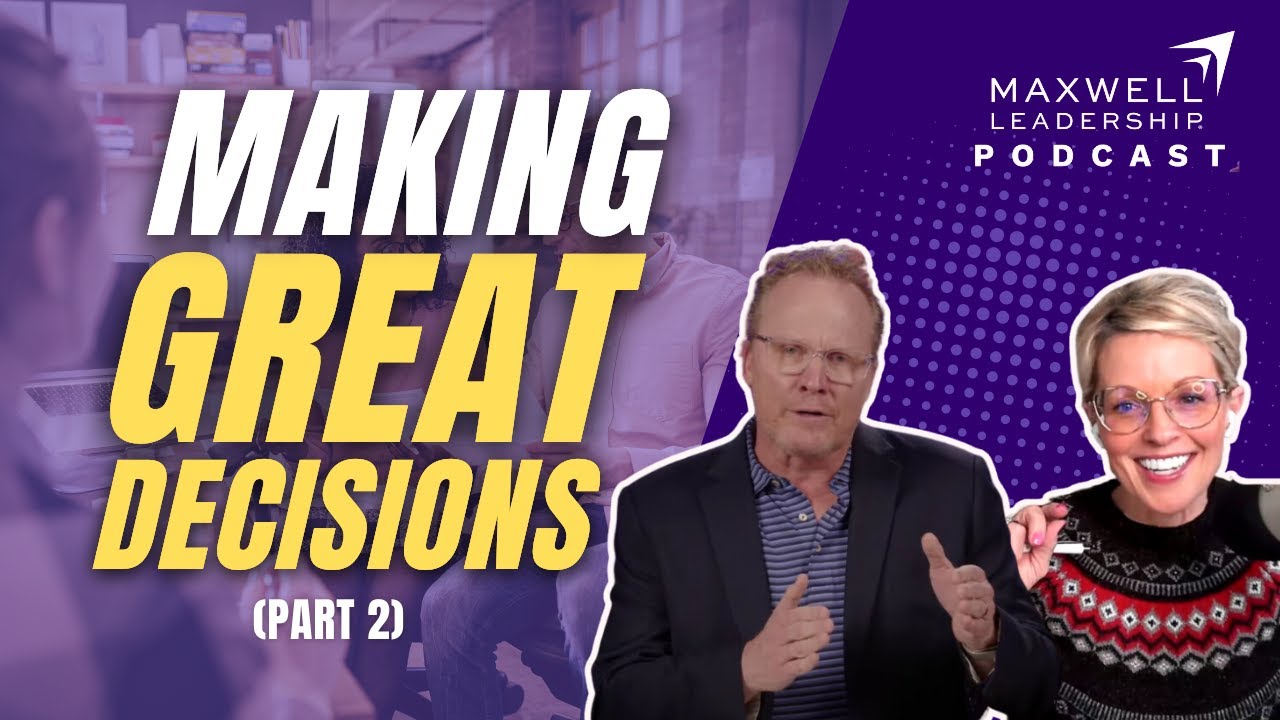 Making Great Decisions (Part 2) (Maxwell Leadership Podcast) - YouTube