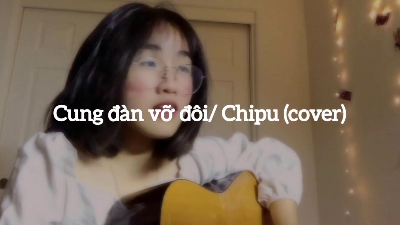 Cung đàn vỡ đôi - Chipu (live cover) - YouTube