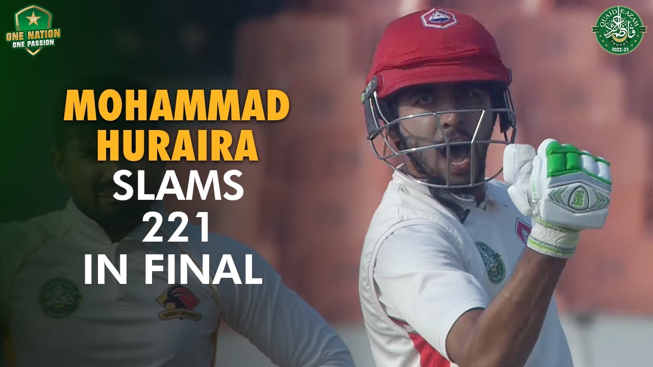 Mohammad Huraira Slams 221 In Quaid-e-Azam Trophy 2022-23 Final ...