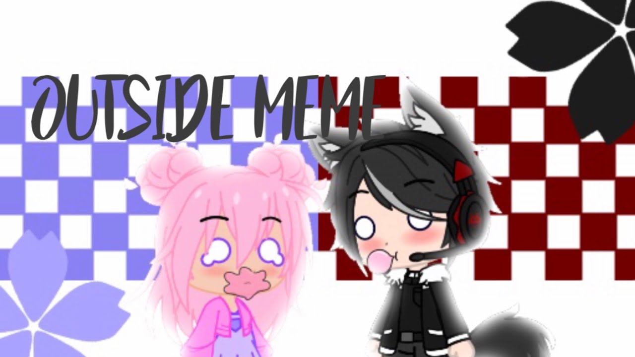 ~ Outside Meme ~ Gacha Club ~ Ft. Johannes622 Sangalang ~ - YouTube