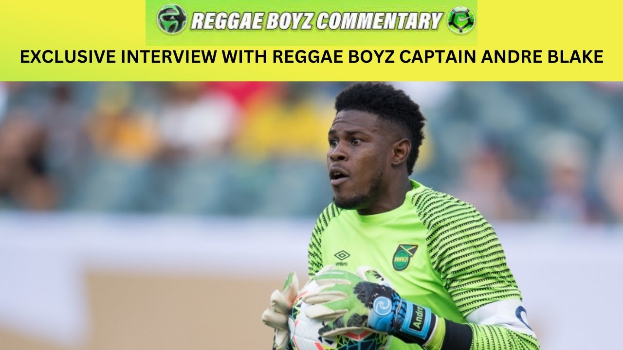 Exclusive Interview with Reggae Boyz Captain Andre Blake - YouTube