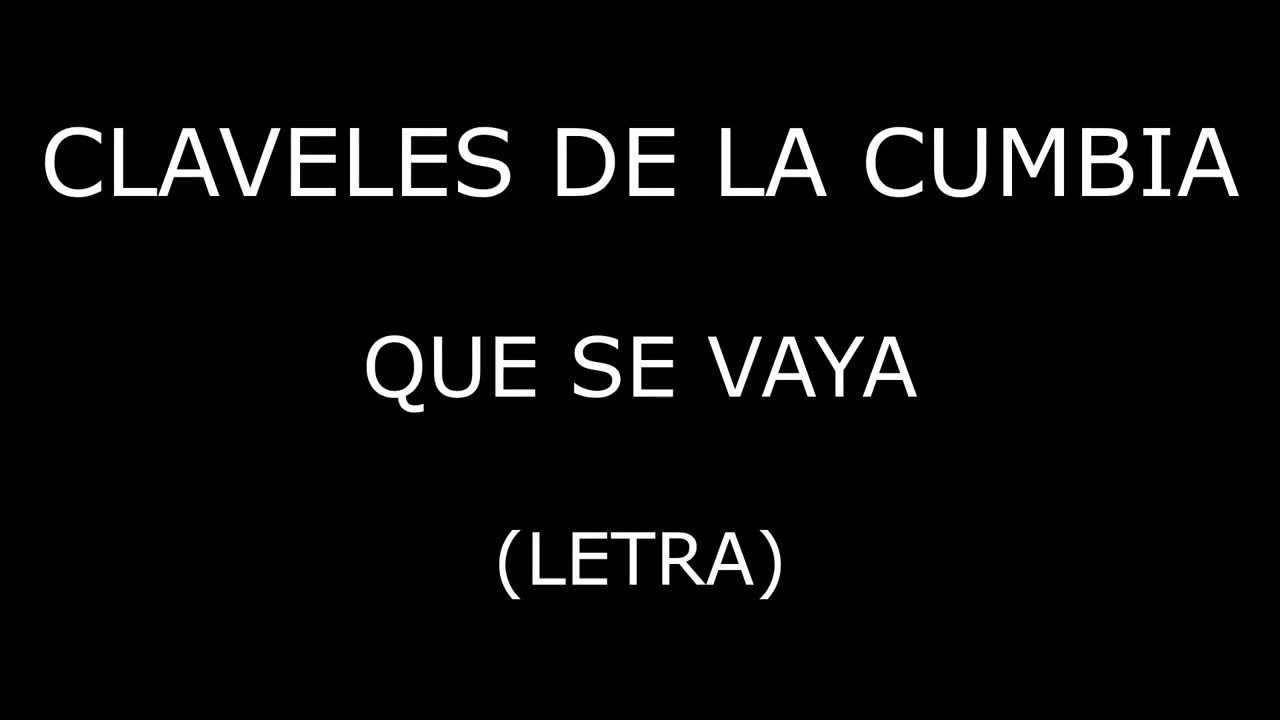 Claveles de la Cumbia - Que se vaya (Letra/Lyrics) - YouTube