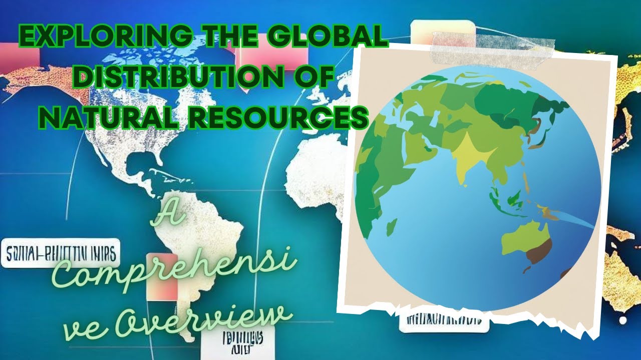 Exploring the Global Distribution of Natural Resources: A Comprehensive ...