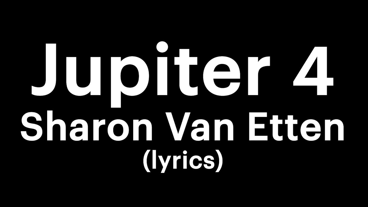 Sharon Van Etten - Jupiter 4 (lyrics) - YouTube