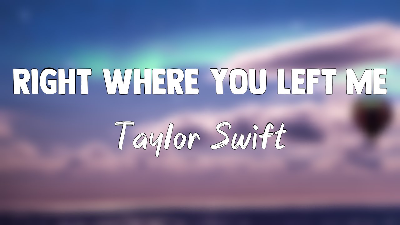 Right Where You Left Me - Taylor Swift (Lyrics) 💷 - YouTube