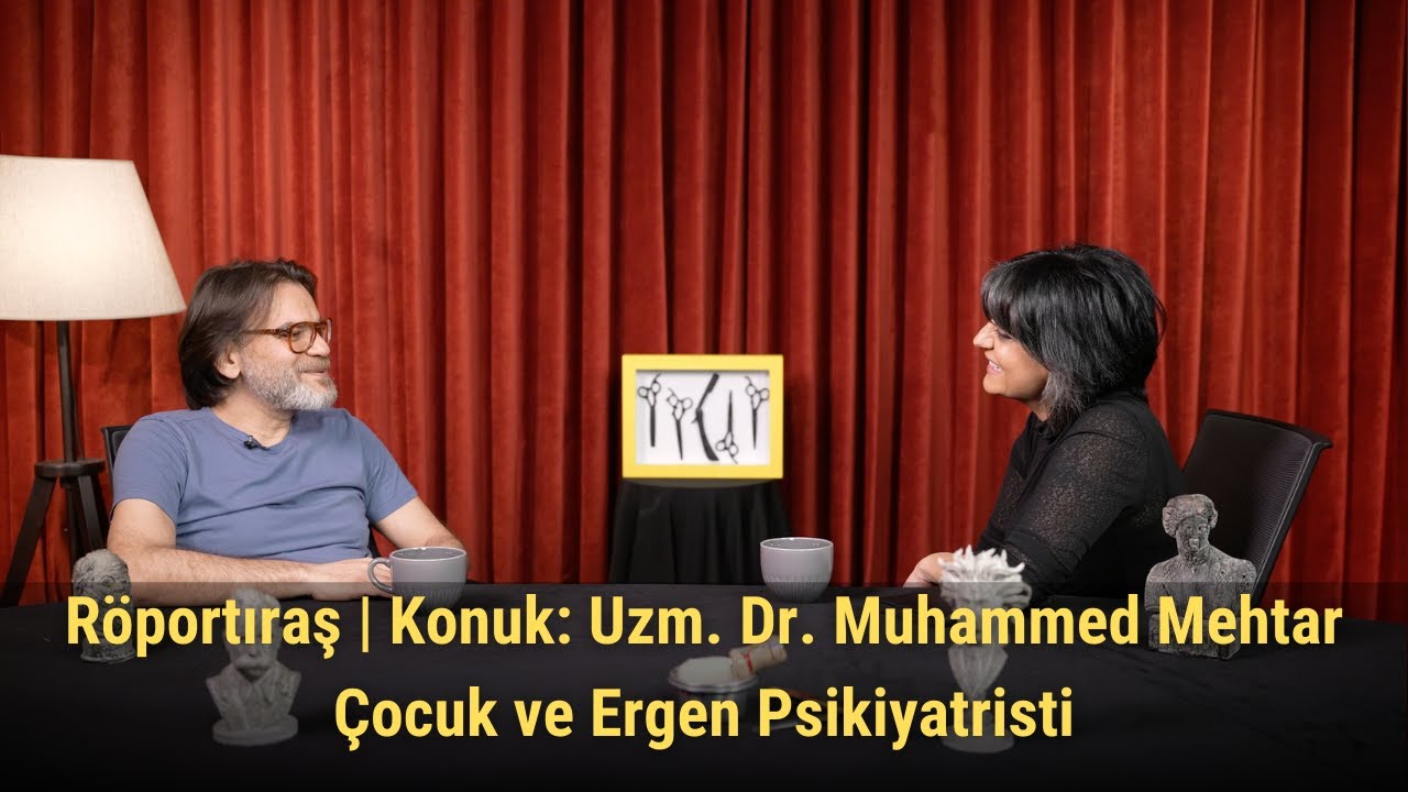 Röportıraş | Konuk: Uzm. Dr. Muhammed Mehtar Çocuk ve Ergen ...