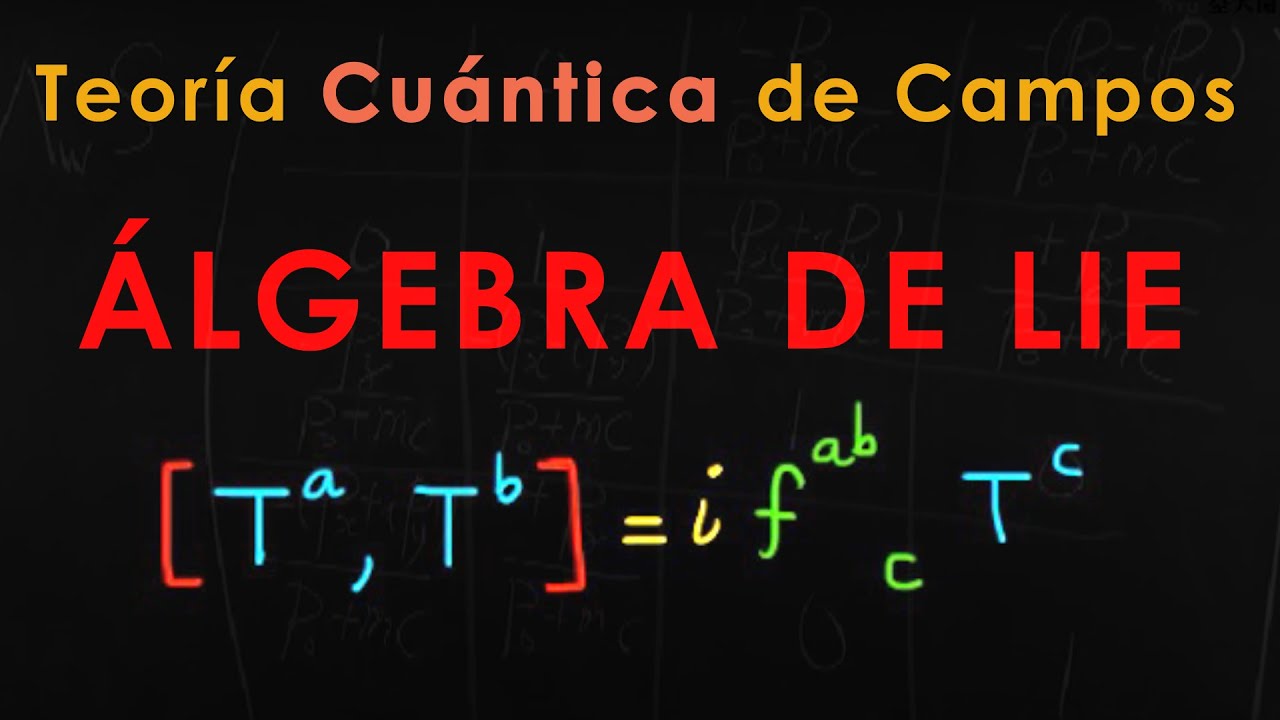 56 - TEORÍA CUÁNTICA de CAMPOS [ Álgebra de Lie ] - YouTube