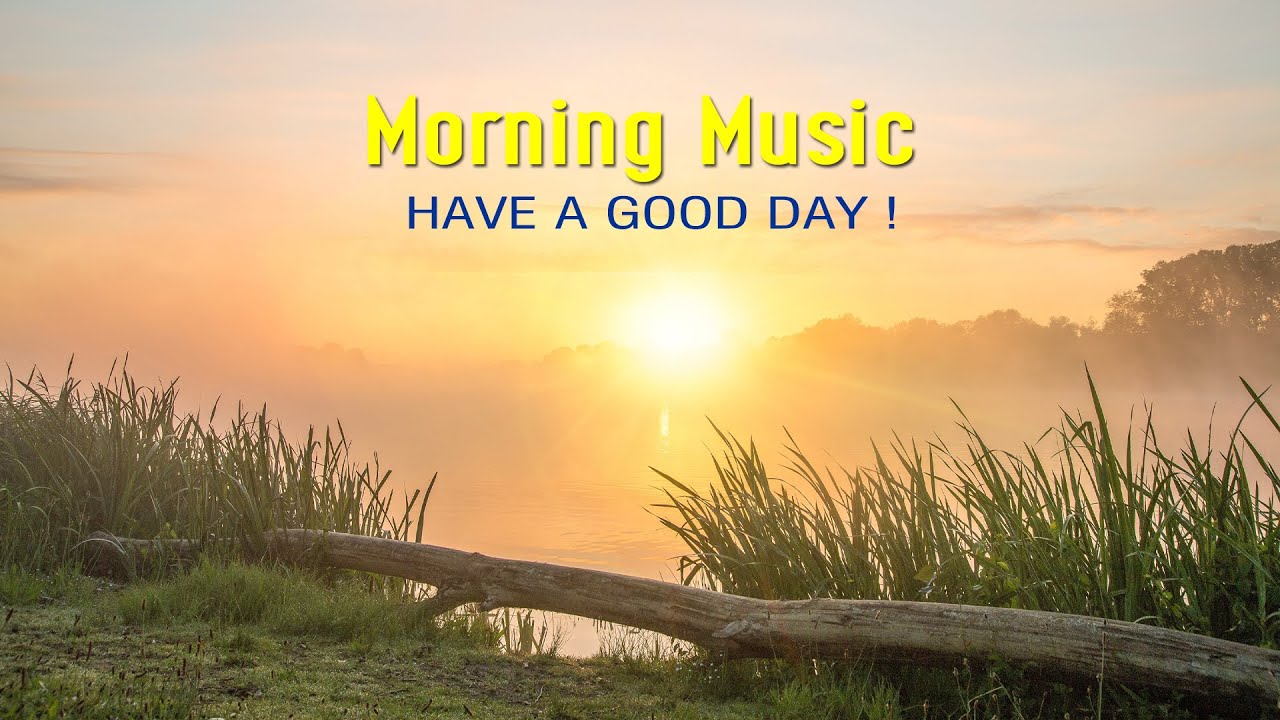 Beautiful Morning Music - HAPPY New Positive Energy To Wake Up ...