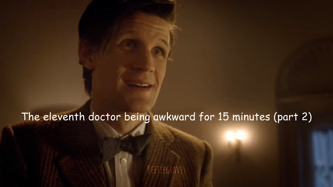 The eleventh doctor being awkward for 15 minutes (part 2) - YouTube