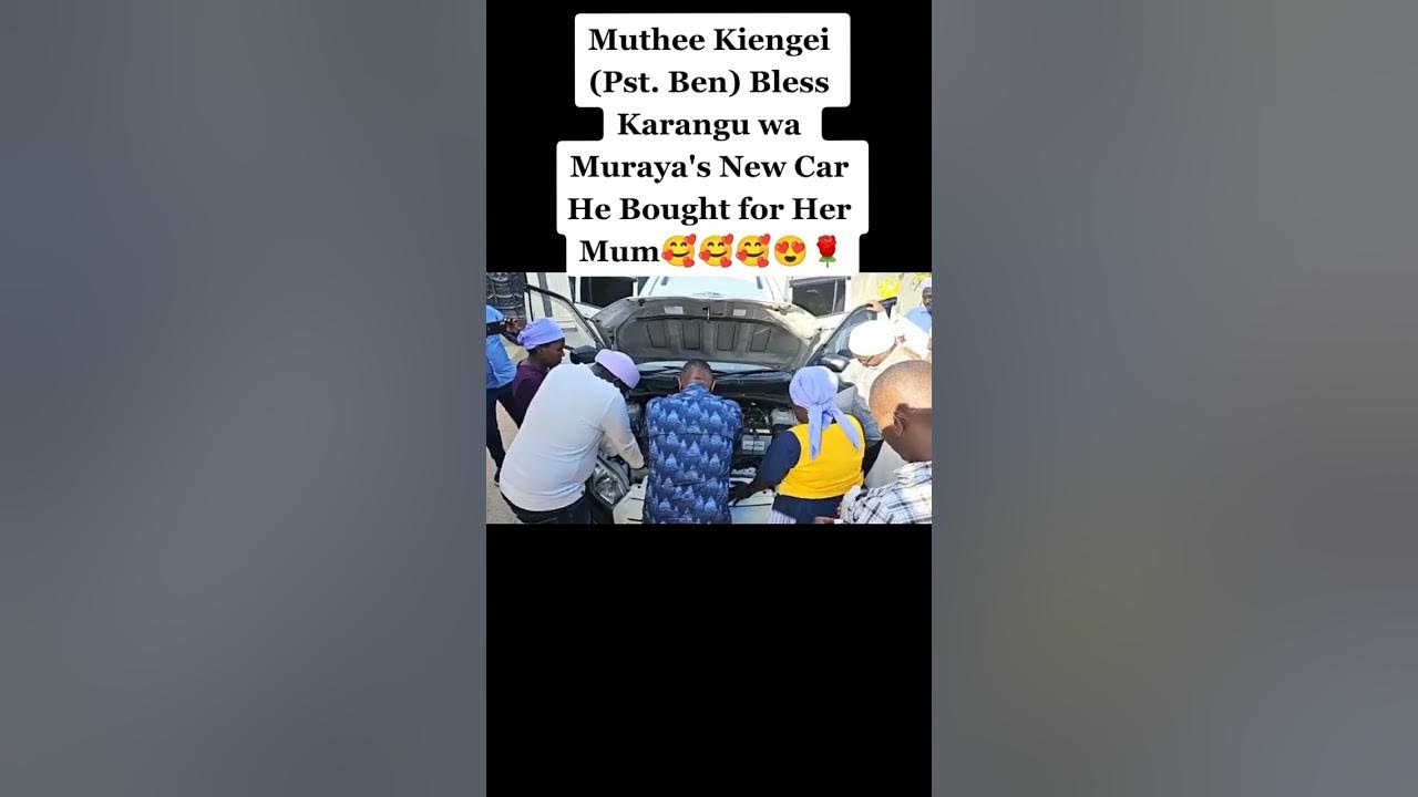 Muthee Kiengei Pst Ben Bless Karangu wa Muraya's New Car He Bought for Her Mum #kikuyutiktok # ...