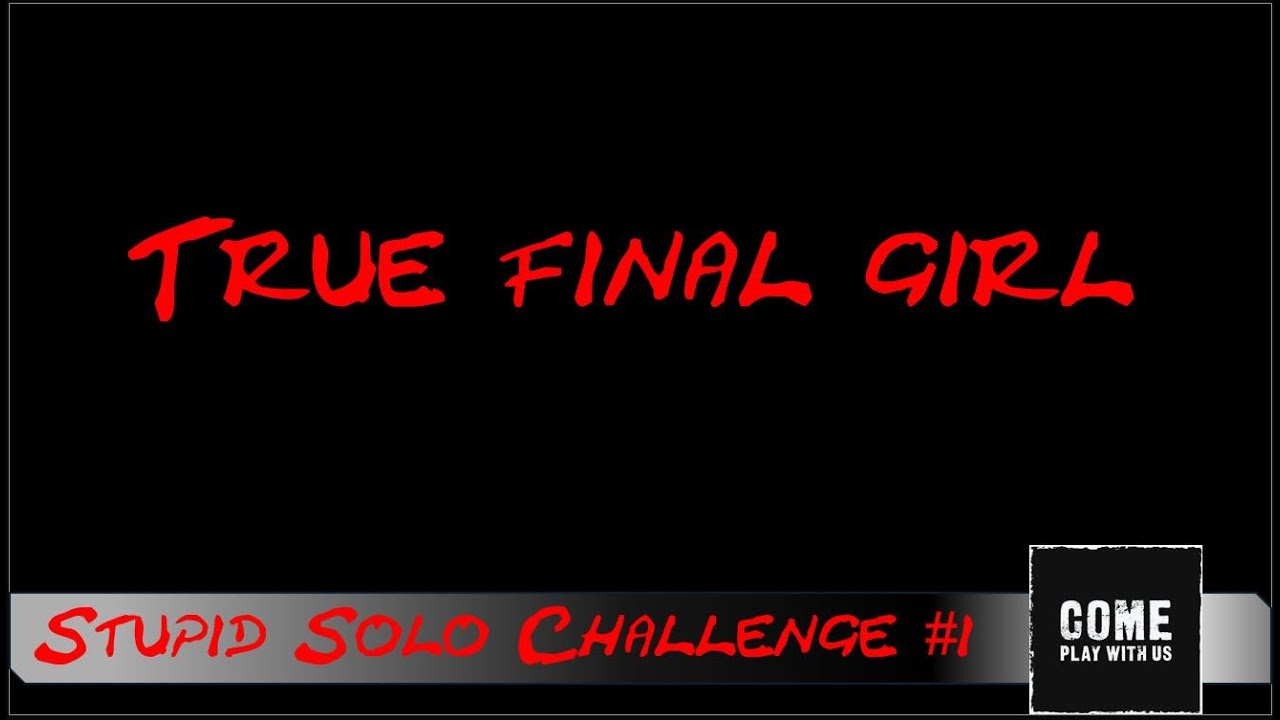 Stupid Solo Challenge #1 - True Final Girl - YouTube