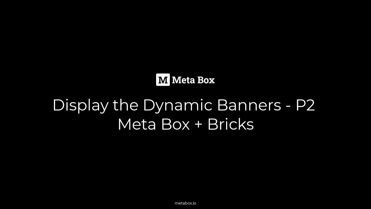 Display the Dynamic Banners - P2 - Meta Box + Bricks | Meta Box ...