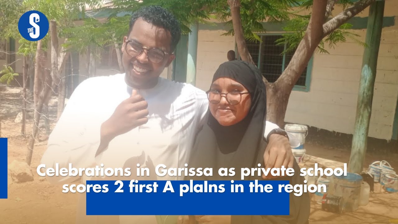 Celebrations in Garissa as private school scores 2 first A plans in the ...