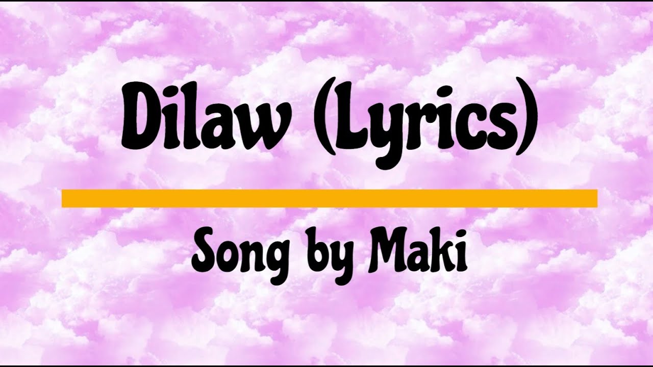 Dilaw Lyrics Song by Maki - YouTube