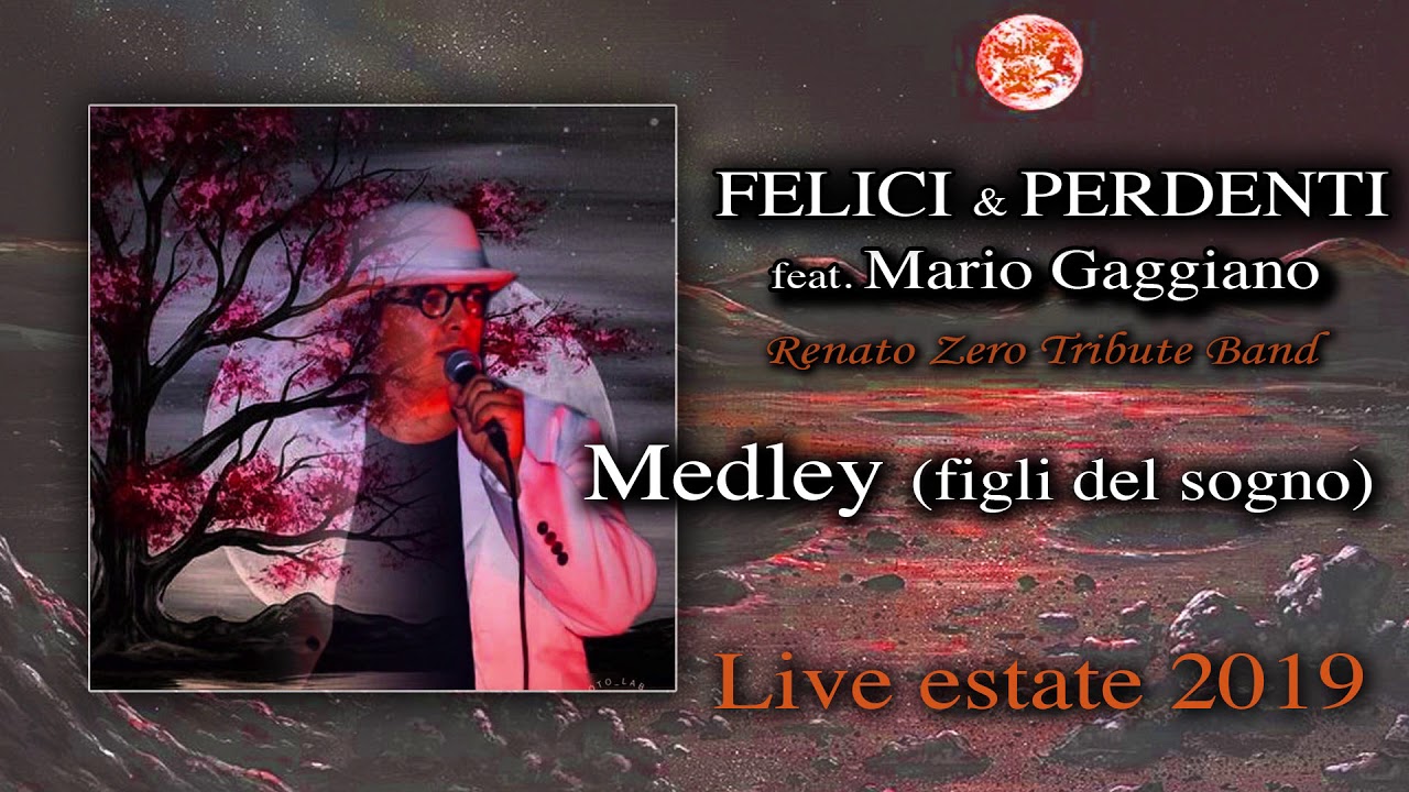 Felici & Perdenti feat. Mario Gaggiano - Medley figli del sogno - Live ...