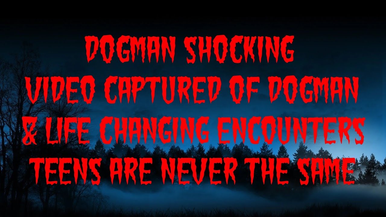DOGMAN SHOCKING VIDEO CAPTURED OF DOGMAN, LIFE CHANGING ENCOUNTERS ...