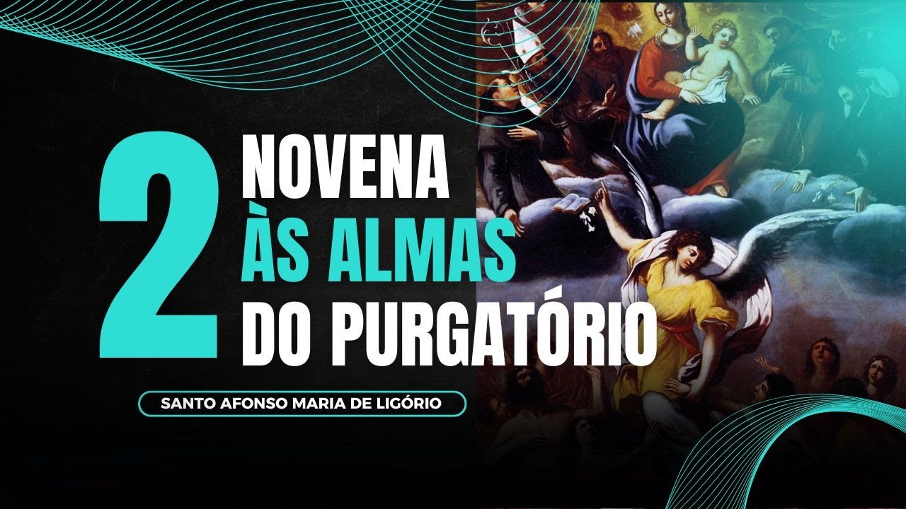 2º DIA: NOVENA ÀS ALMAS DO PURGATÓRIO – SANTO AFONSO MARIA DE LIGÓRIO ...