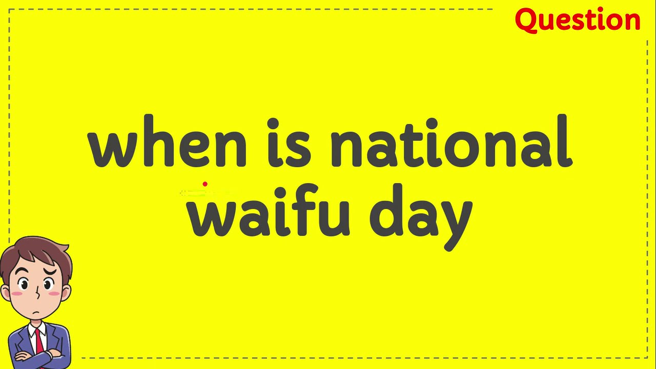 When is national waifu day - YouTube