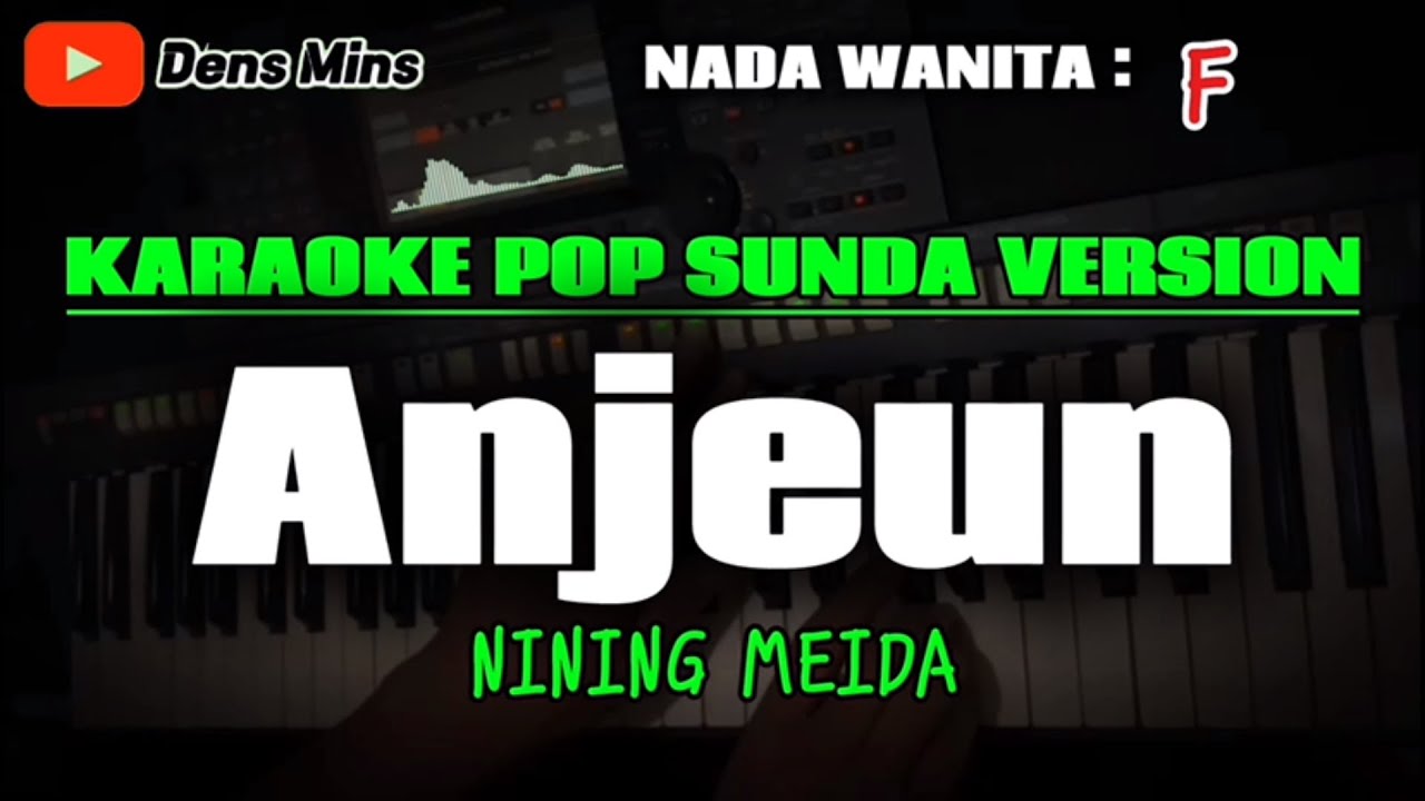 ANJEUN ~ NINING MEIDA || KARAOKE POP SUNDA VERSION - NADA WANITA : F ...