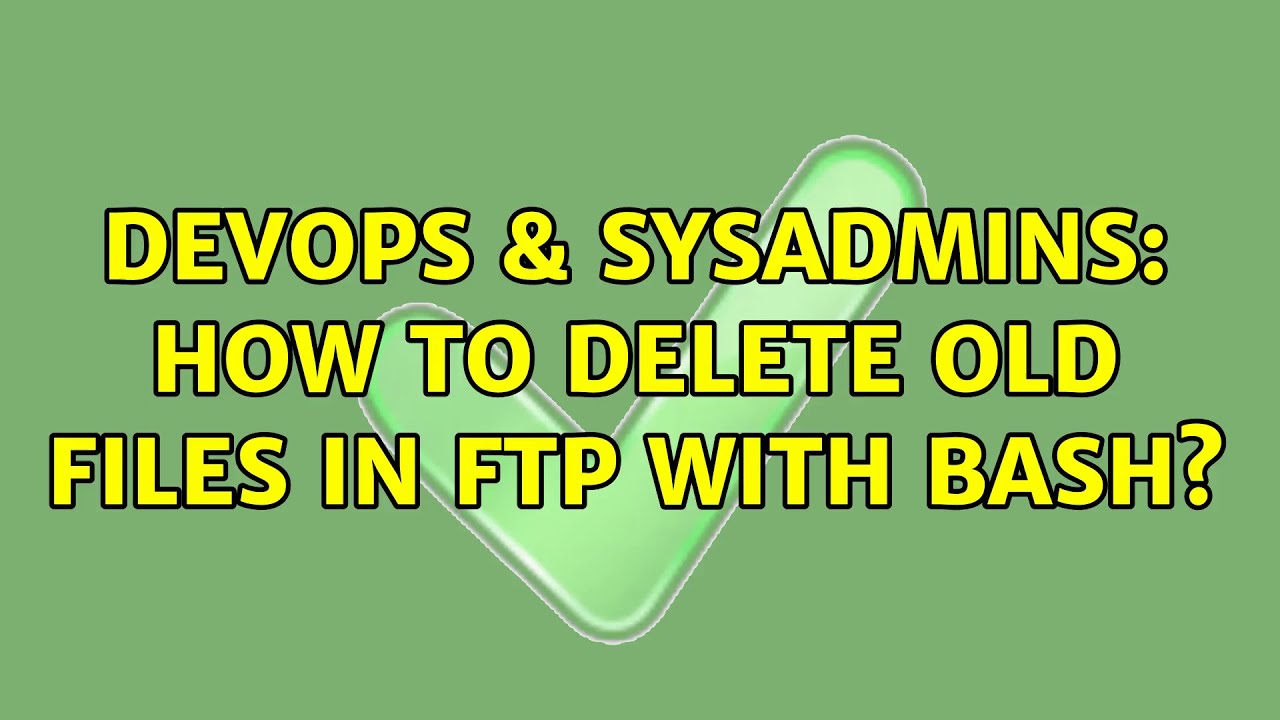 DevOps SysAdmins How To Delete Old Files In Ftp With Bash YouTube devops-sysadmins-how-to-delete-old-files-in-ftp-with-bash-youtube
