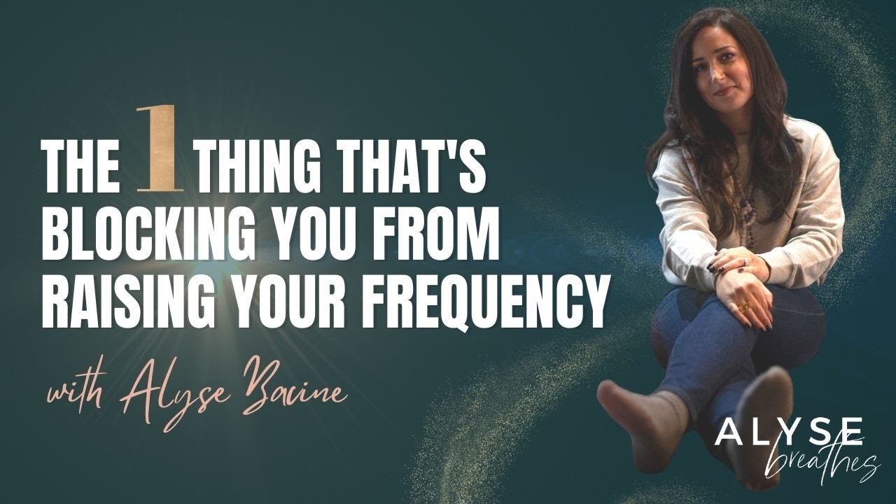The One Thing That's Blocking You from Raising Your Frequency 💫 Alyse ...