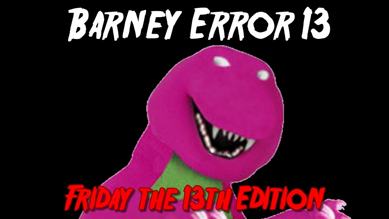 Barney Error 13: Friday the 13th Edition - YouTube