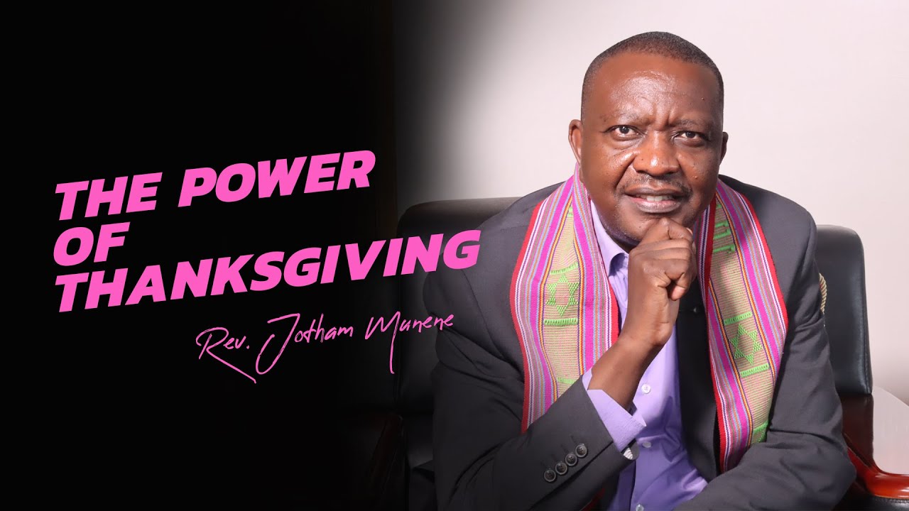 The power of Thanksgiving - Rev. Jotham Munene | CITAM Church Online ...