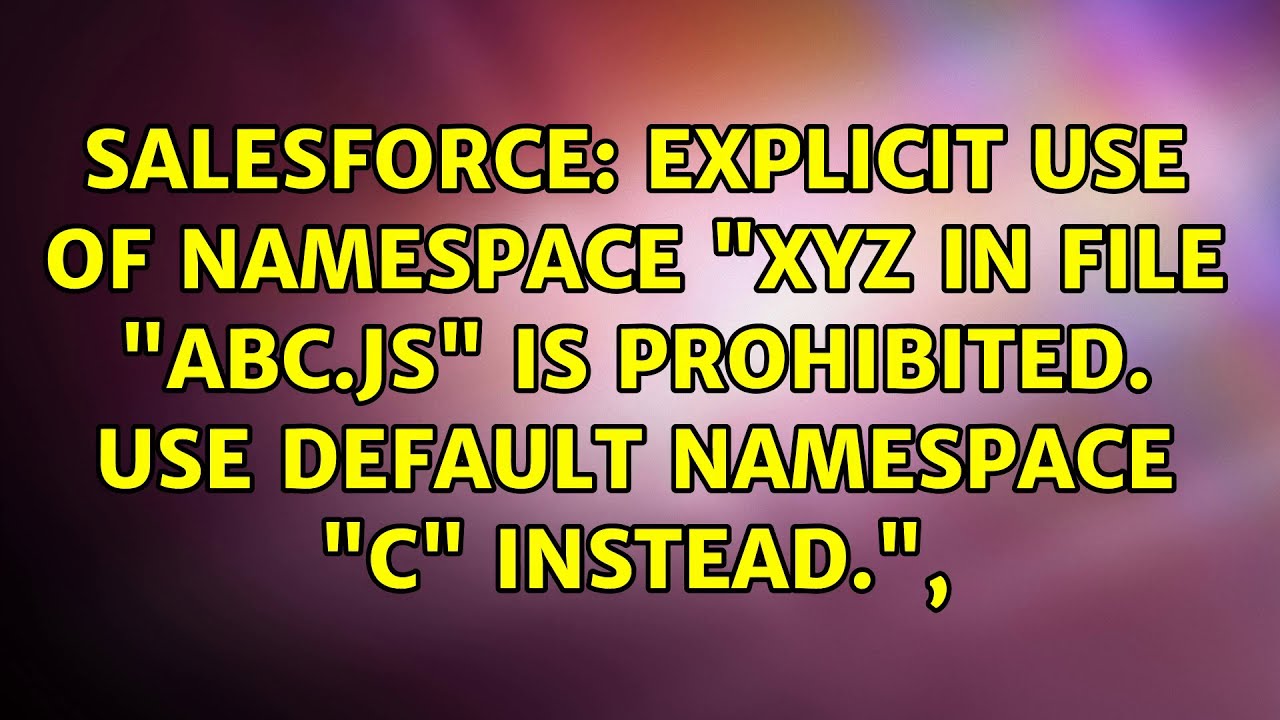 Explicit use of namespace "XYZ in file "ABC.js" is prohibited. Use ...