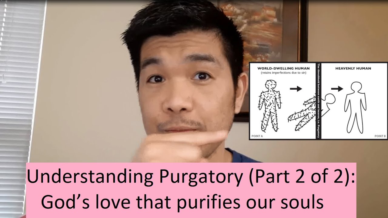 Understanding Purgatory (Part 2 of 2): God’s love that purifies our ...