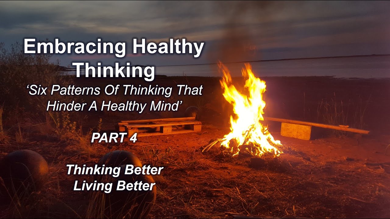 Embracing Healthy Thinking - Pt. 4 – Patterns Of Thinking That Hinder A ...