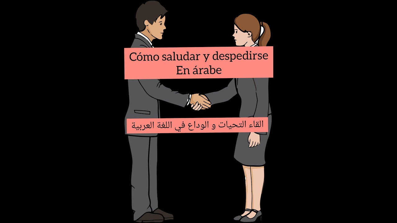 Cómo saludar y despedirse en árabe/algunas expresiones de saludar y ...