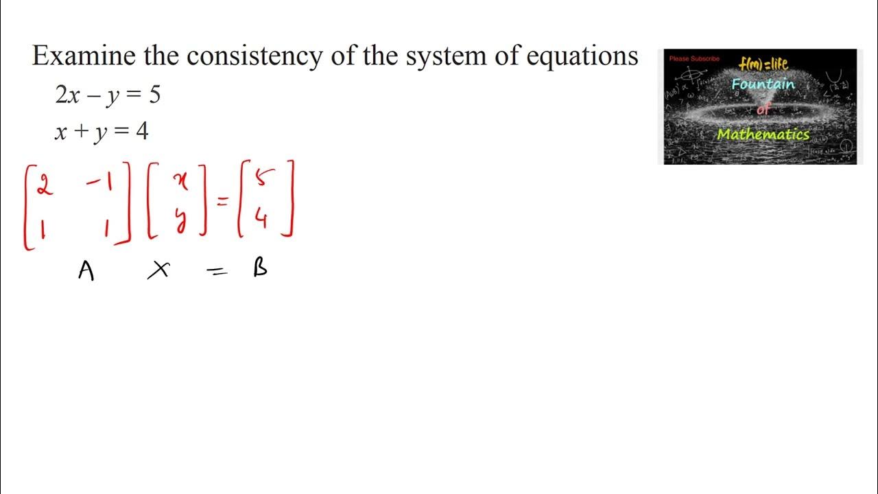 Examine consistency of the system of equations 2x-y=5 ;x+y=4 ...