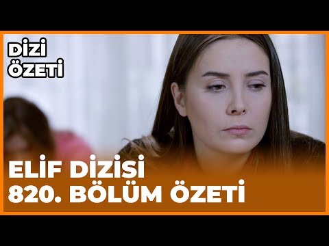 Elif Dizisi 820. Bölüm Özeti