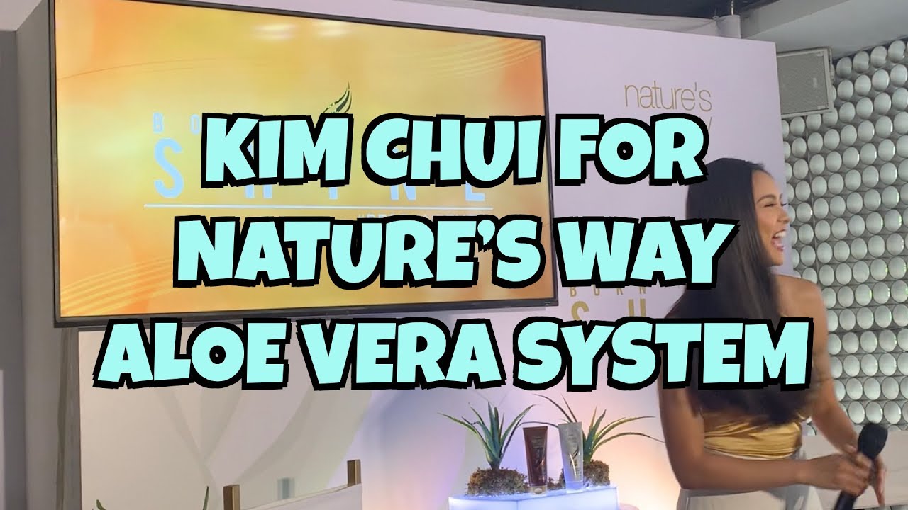 KIM CHUI IS THE NEW ENDORSER OF NATURE'S WAY ALOE VERA SYSTEM - YouTube