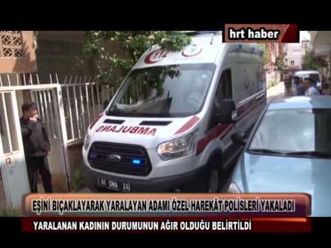 EŞİNİ BIÇAKLAYARAK YARALAYAN ADAMI ÖZEL HAREKÂT POLİSLERİ YAKALADI