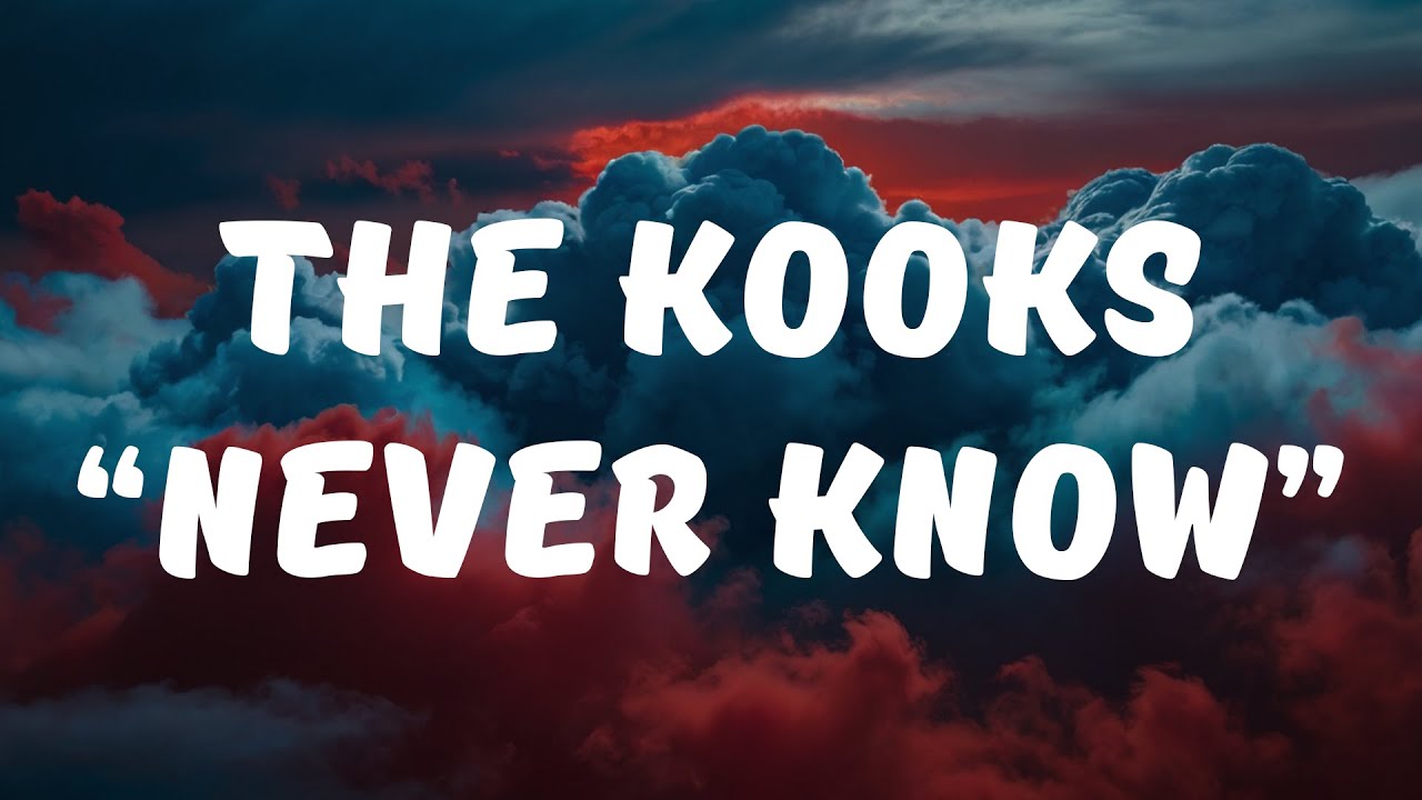 The Kooks - Never Know (Lyrics / Lyrics Video) - YouTube