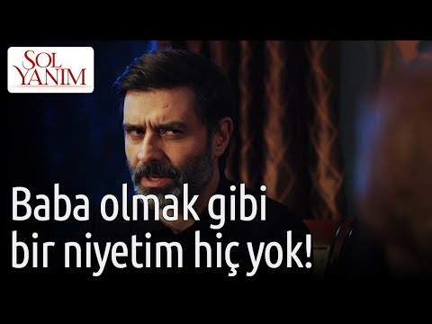 Sol Yanım | Baba Olmak Gibi Bir Niyetim Hiç Yok!