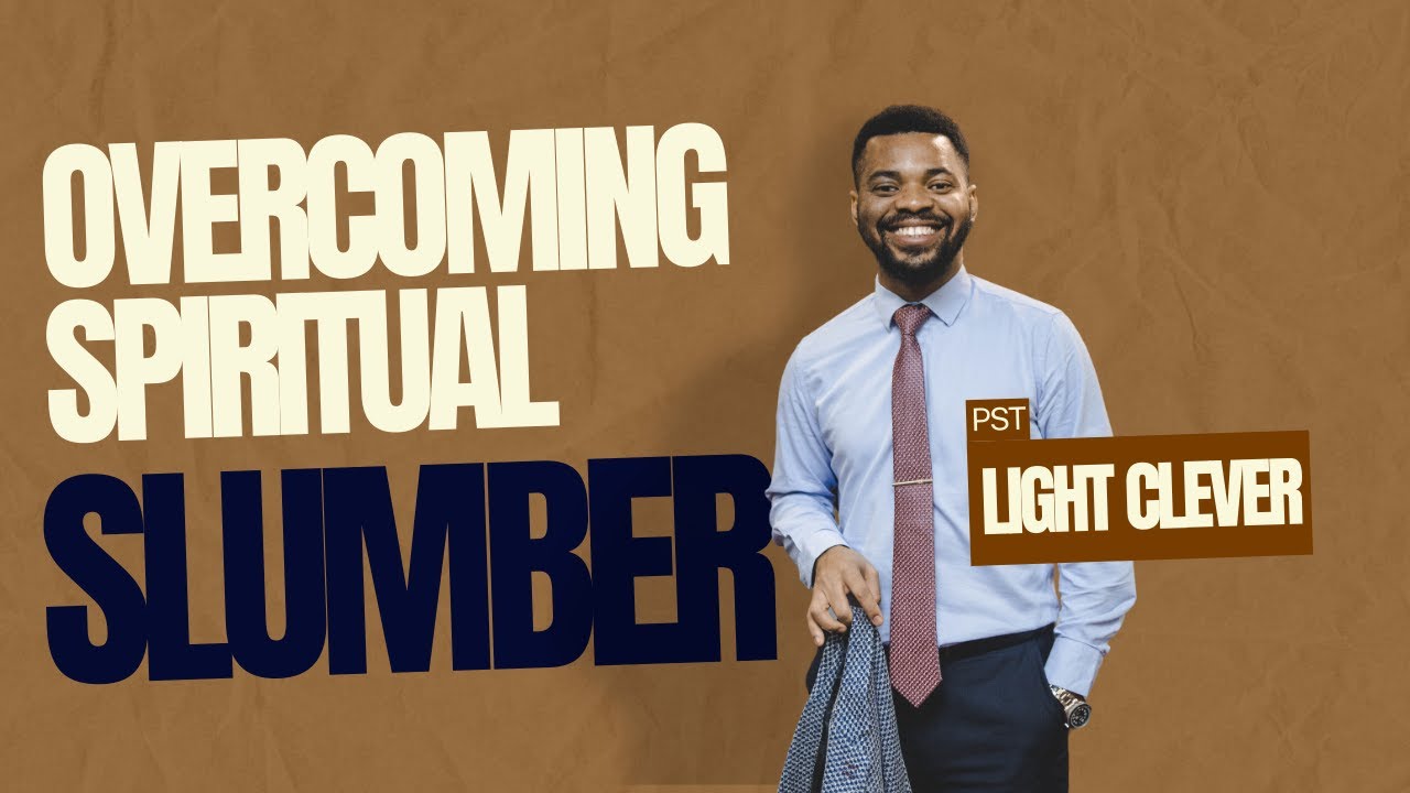 OVERCOMING SPIRITUAL SLUMBER. By Pastor. Light Clever - YouTube