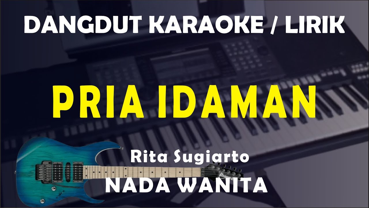 PRIA IDAMAN - Karaoke Nada Wanita | Rita Sugiarto | Dangdut Live Lirik ...