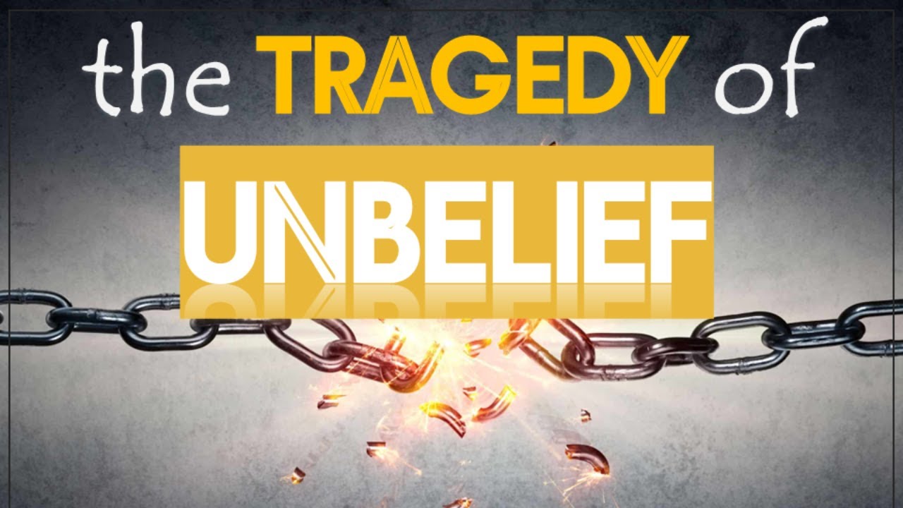 THE TRAGEDY OF UNBELIEF - YouTube